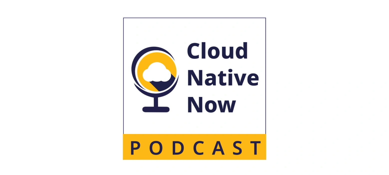 Cloud Native Now Podcast - Techstrong TV